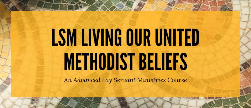 Lay Servant Ministries: Living Our United Methodist Beliefs | Desert ...